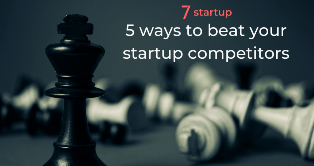 5 Proven Strategies to Outshine Your Startup Competitors