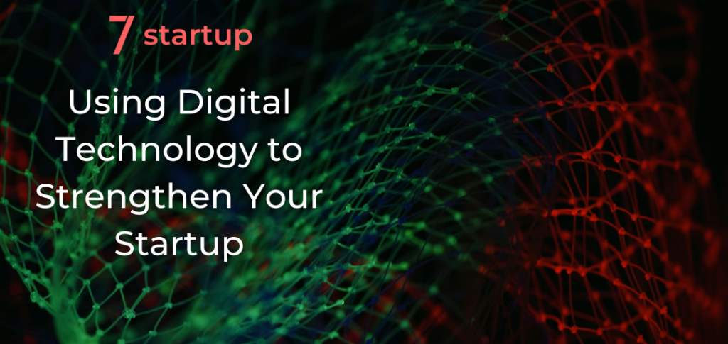 Using Digital Technology to Strengthen Your Startup - 7startup