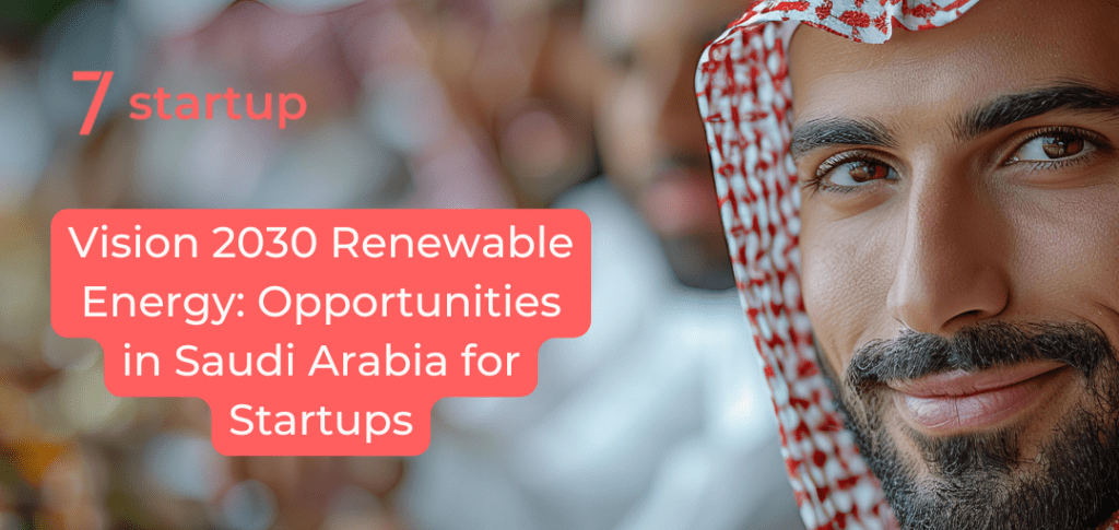 Vision 2030 Renewable Energy: Opportunities in Saudi Arabia for Startups